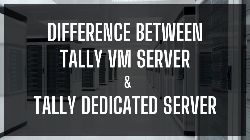 Difference between Tally VM & Tally Dedicated server | Tally on Cloud ... Difference between Tally VM & Tally Dedicated server | Tally on Cloud ...