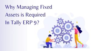 Why Managing Fixed Assets is Require In Tally ERP 9? | Tally on Cloud ...