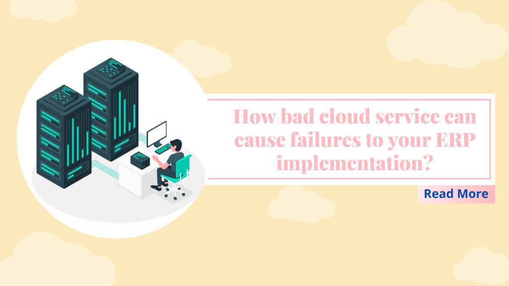 How bad cloud service can cause failures to your ERP implementation ...