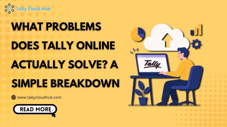 What Problems Does Tally Online Actually Solve? A Simple Breakdown